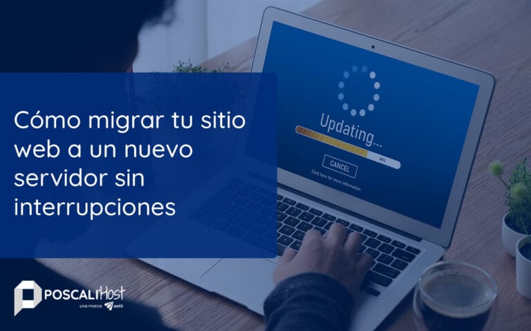 PoscaliHost | Cómo migrar tu sitio web a un nuevo servidor sin interrupciones