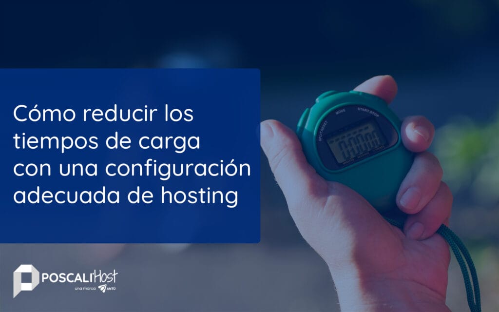 PoscaliHost | Cómo reducir los tiempos de carga con una configuración adecuada de hosting